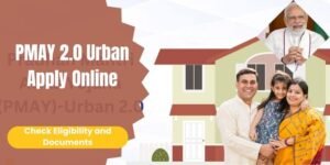PMAY 2.0 Urban Apply Online 2025: Check Eligibility and Documents